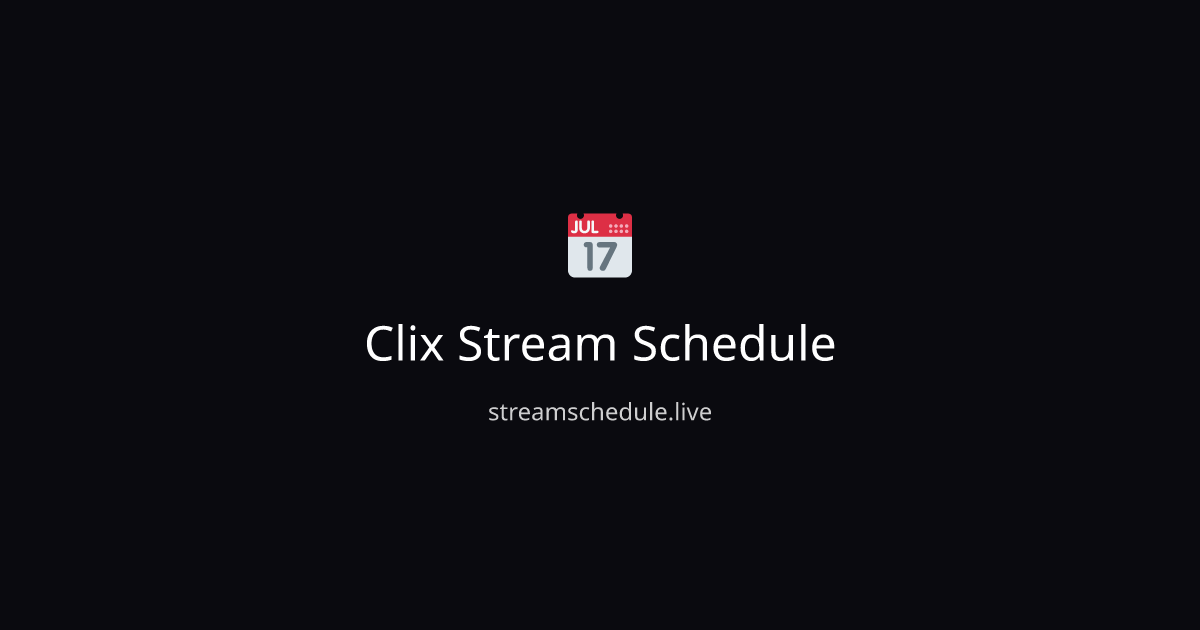 Clix stream schedule & notifications | StreamSchedule