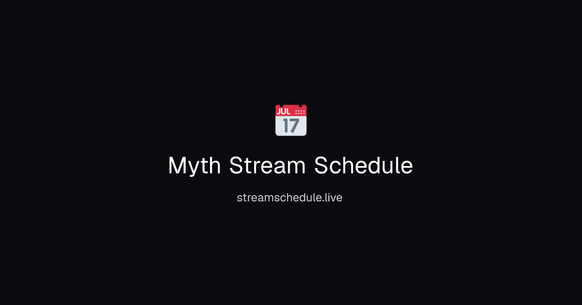 Myth stream schedule & notifications | StreamSchedule